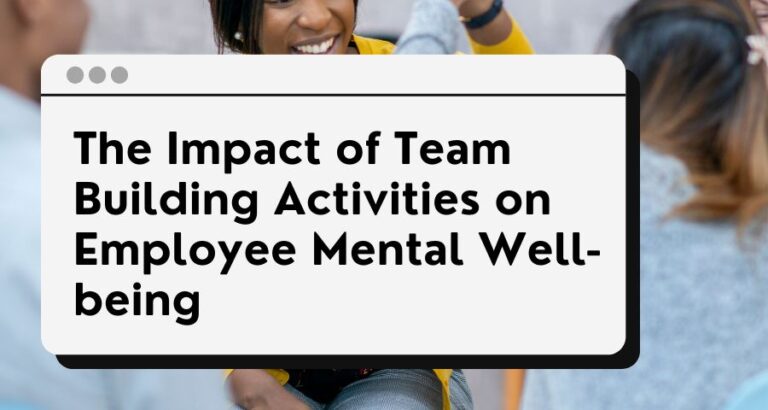 The Impact of Team Building Activities on Employee Mental Well-being ...