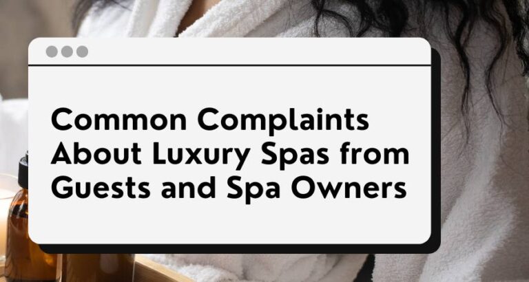 Common Complaints About Luxury Spas from Guests and Spa Owners - The ...