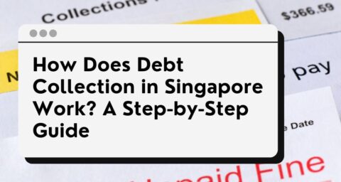 How Does Debt Collection in Singapore Work? A Step-by-Step Guide - The ...