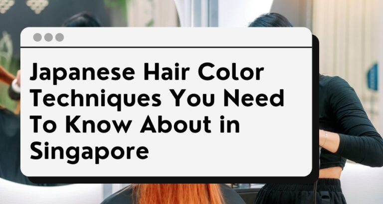 Japanese Hair Colour Techniques You Need To Know About in Singapore ...