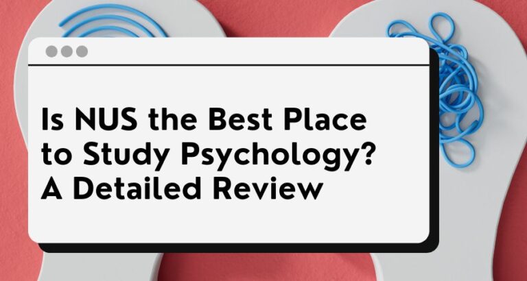Is NUS the Best Place to Study Psychology? A Detailed Review - The ...