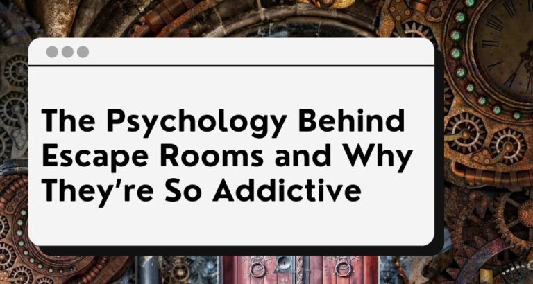 The Psychology Behind Escape Rooms and Why They’re So Addictive - The ...