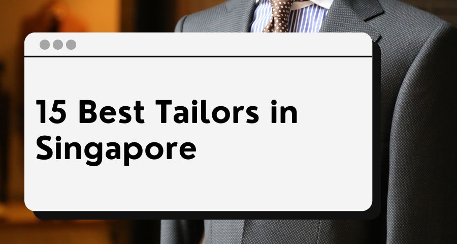 15 Best Tailors in Singapore in 2025 - The Singaporean