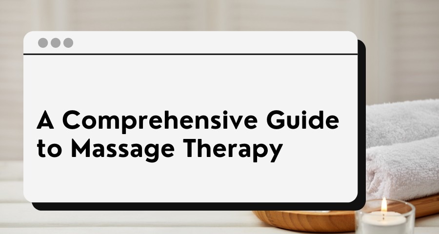 A Comprehensive Guide to Massage Therapy - The Singaporean