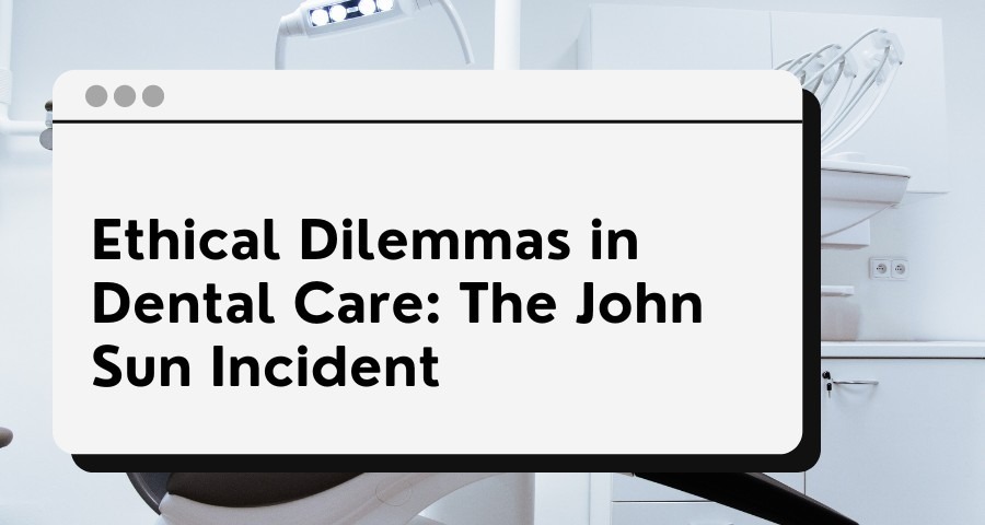 Ethical Dilemmas in Dental Care: The John Sun Incident - The Singaporean