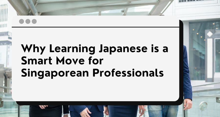 Why Learning Japanese is a Smart Move for Singaporean Professionals ...