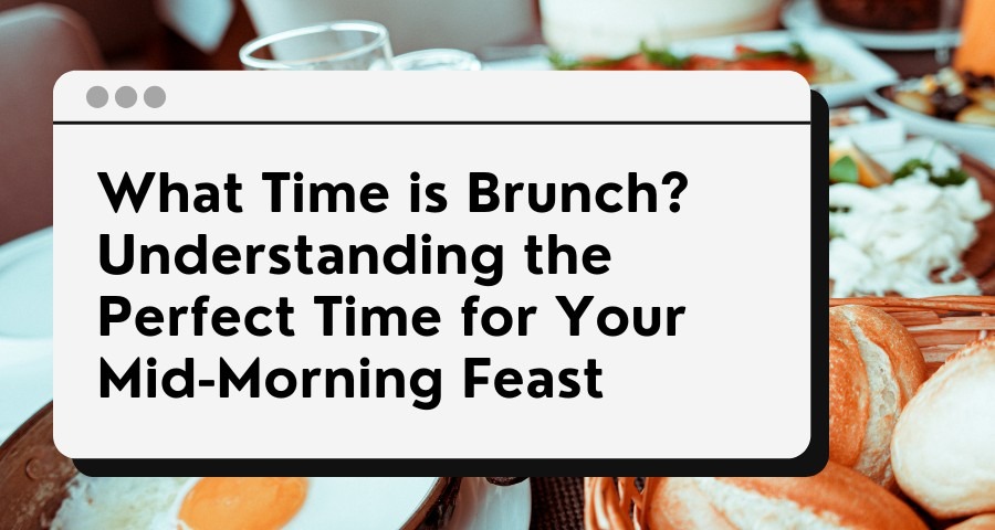 What Time is Brunch? Understanding the Perfect Time for Your Mid ...