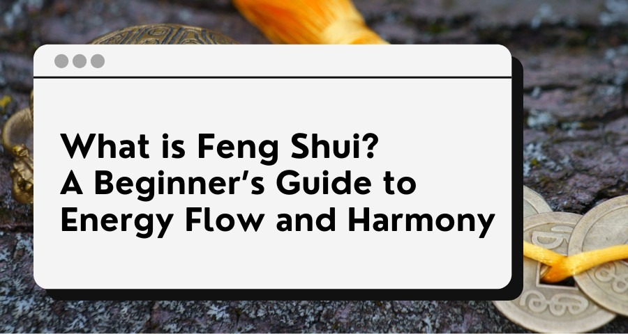 What is Feng Shui? A Beginner’s Guide to Energy Flow and Harmony - The ...