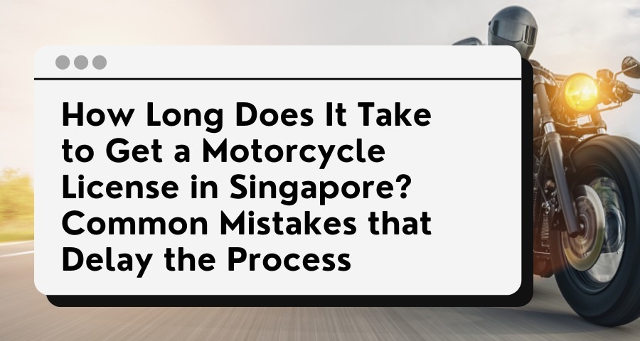 How Long Does It Take to Get a Motorcycle License in Singapore? Common ...