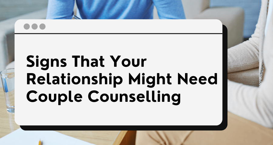 Signs That Your Relationship Might Need Couple Counselling - The ...