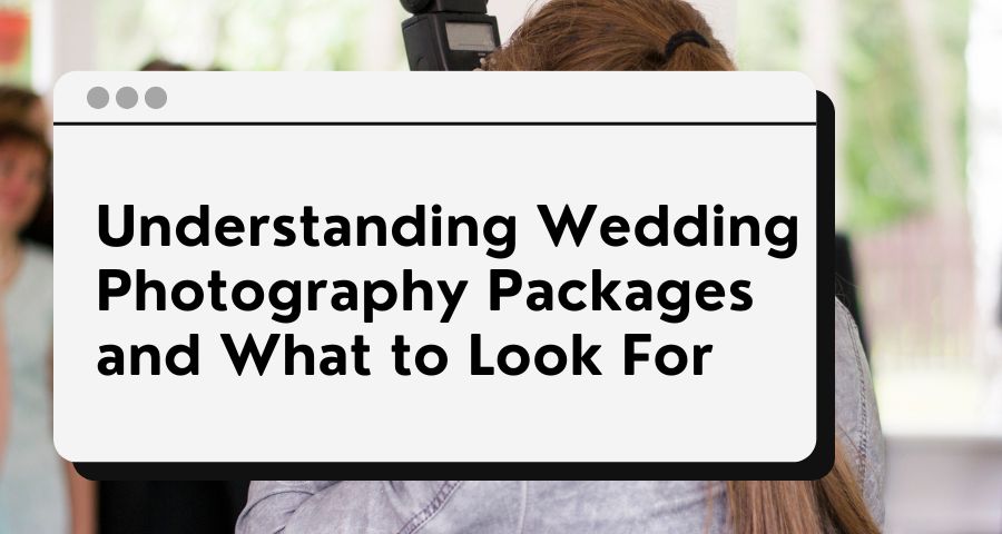 Understanding Wedding Photography Packages and What to Look For - The ...