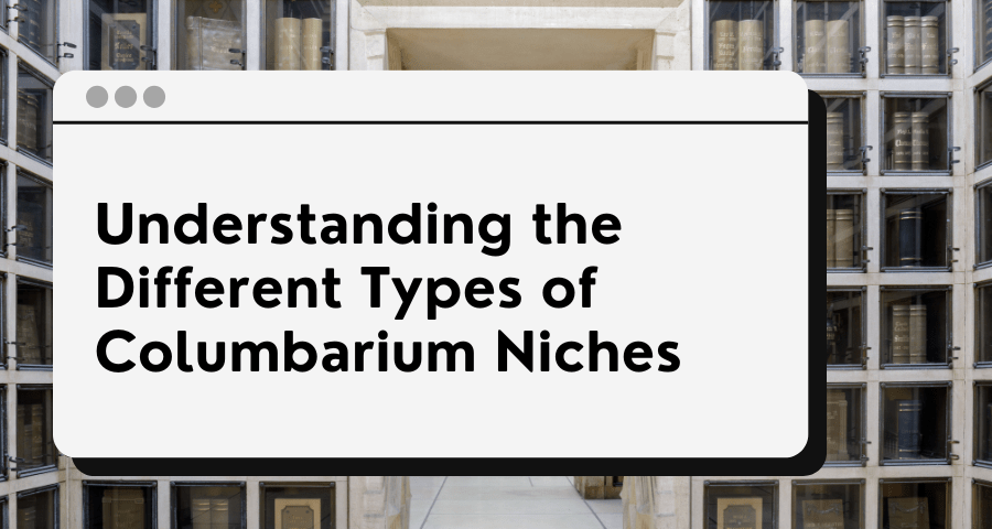 Understanding the Different Types of Columbarium Niches - The Singaporean