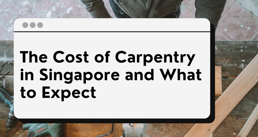 The Cost of Carpentry in Singapore and What to Expect - The Singaporean