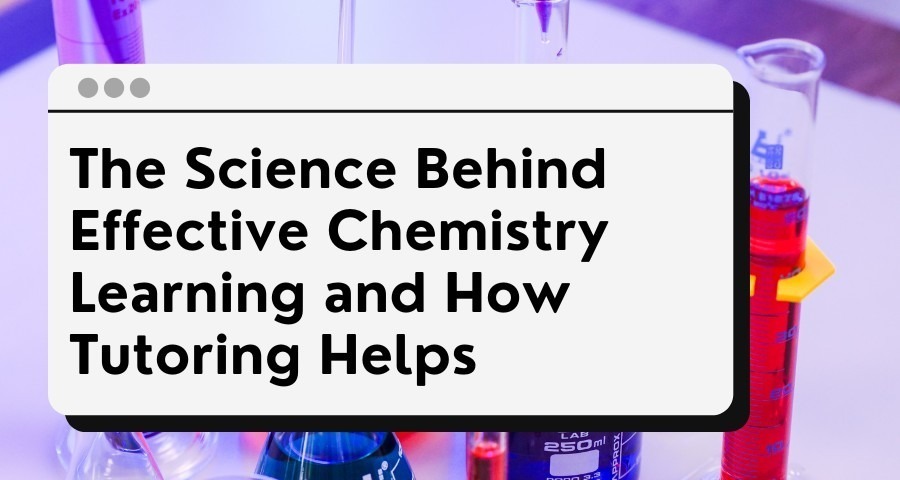 The Science Behind Effective Chemistry Learning and How Tutoring Helps ...