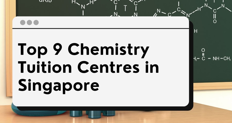 9 Best Chemistry Tuition Centres in Singapore in 2025 - The Singaporean