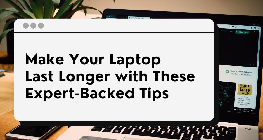 Make Your Laptop Last Longer with These Expert-Backed Tips - The ...