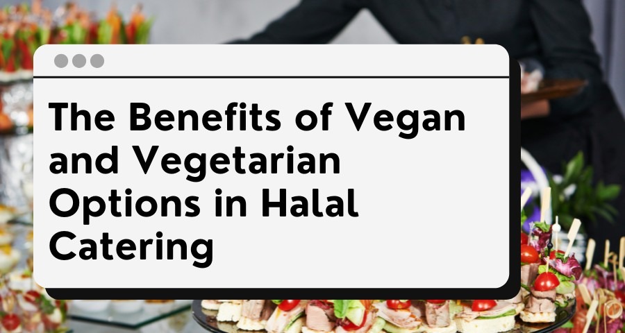The Benefits of Vegan and Vegetarian Options in Halal Catering - The ...