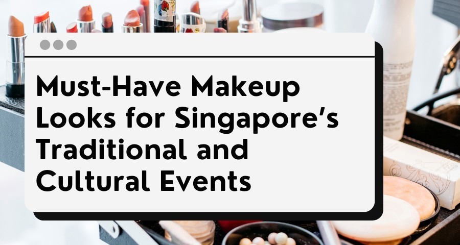 Must-Have Makeup Looks for Singapore’s Traditional and Cultural Events ...