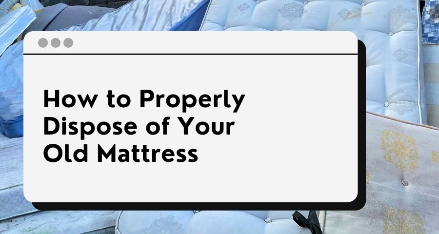 How to Properly Dispose of Your Old Mattress - The Singaporean