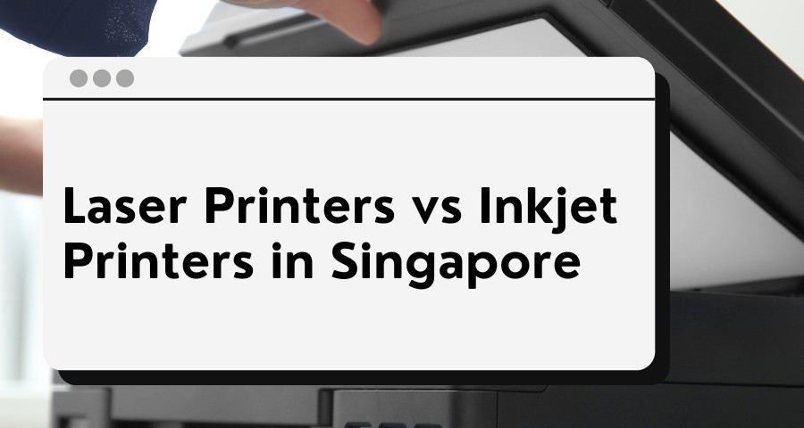 Laser Printers vs Inkjet Printers in Singapore - The Singaporean