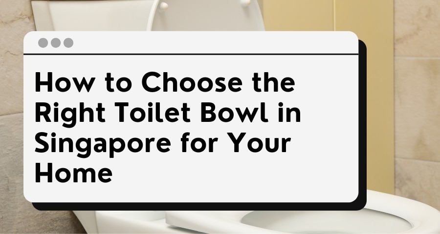 How to Choose the Right Toilet Bowl in Singapore for Your Home - The ...