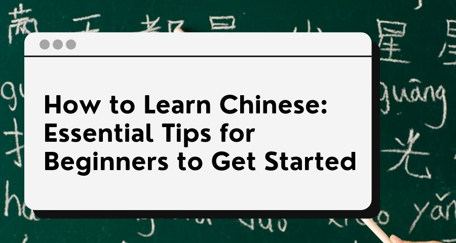 How to Learn Chinese: Essential Tips for Beginners to Get Started - The ...