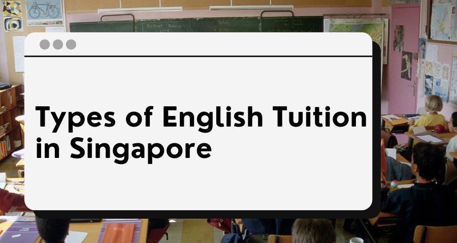 Types of English Tuition in Singapore - The Singaporean