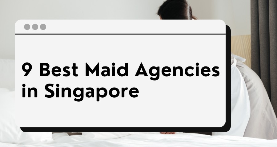 9 Best Maid Agencies in Singapore - The Singaporean