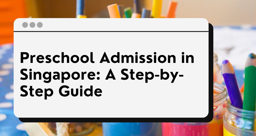 Preschool Admission in Singapore: A Step-by-Step Guide - The Singaporean