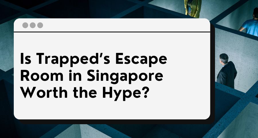 Is Trapped’s Escape Room in Singapore Worth the Hype? - The Singaporean