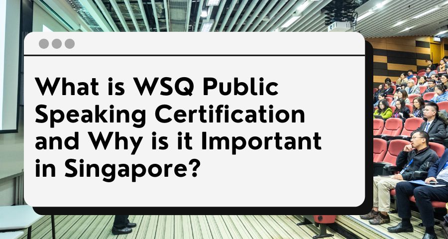What is WSQ Public Speaking Certification and Why is it Important in ...